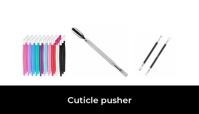 40 Best Cuticle Pusher 2021 - After 164 hours of research and testing.